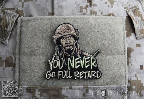 You Never Go Full Retard Its Tactical