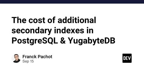 Seth Luersen On Linkedin The Cost Of Additional Secondary Indexes In Postgresql And Yugabytedb