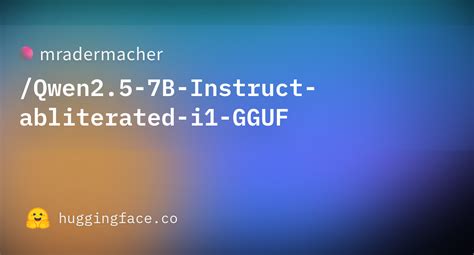 Mradermacherqwen25 7b Instruct Abliterated I1 Gguf · Hugging Face