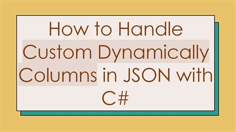 How To Handle Custom Dynamically Columns In Json With C Youtube