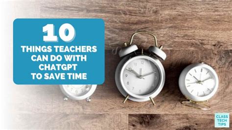 Things Teachers Can Do With ChatGPT To Save Time Class Tech Tips