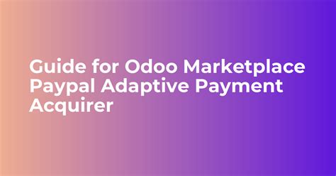Guide For Odoo Marketplace Paypal Adaptive Payment Acquirer Webkul