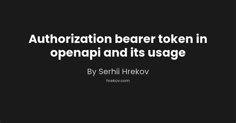 Authorization Bearer Token In Openapi And Its Usage Backend Apis Web Apps Bots And Automation