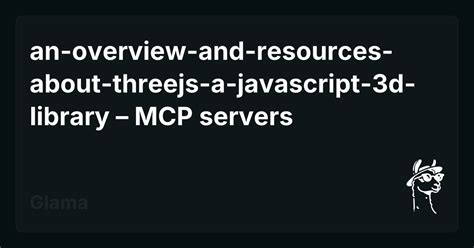 An Overview And Resources About Threejs A Javascript 3d Library Mcp Servers Glama