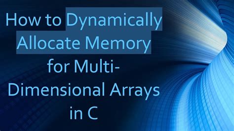 How To Dynamically Allocate Memory For Multi Dimensional Arrays In C Youtube