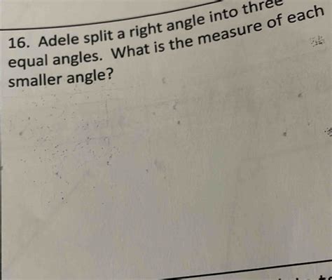 solved 16 adele split a right angle into three equal angles what is