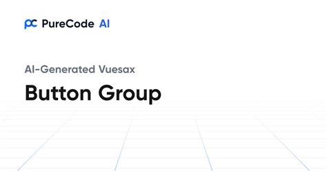 Build Great Vuesax Button Group Components Faster Using Ai Tools
