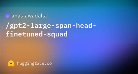 anas awadalla gpt2 large span head finetuned squad · hugging face