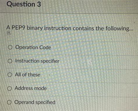 Solved Question 3 A Pep9 Binary Instruction Contains The