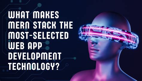 What Makes Mern Stack The Most Selected Web App Development Technology