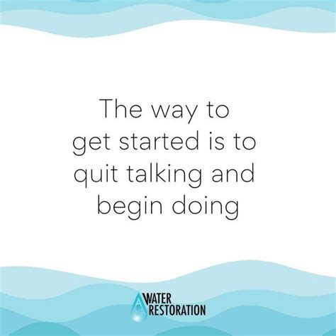 the way to get started is to quit talking and begin doing quites