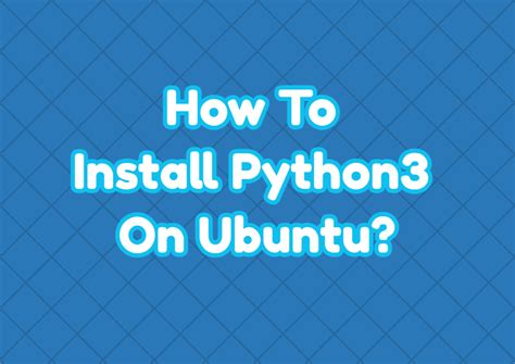 How To Install Python3 On Ubuntu Linuxtect