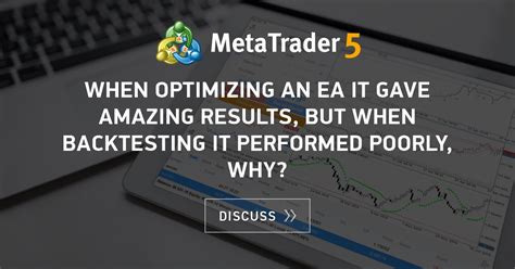 When Optimizing An Ea It Gave Amazing Results But When Backtesting It Performed Poorly Why