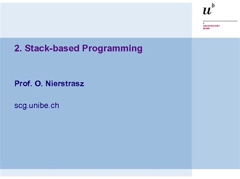 2 Stack Based Programming Prof O Nierstrasz Scg Unibe