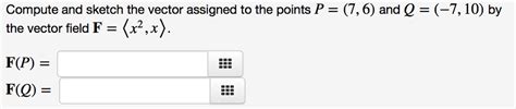 Solved Compute And Sketch The Vector Assigned To The Points Chegg