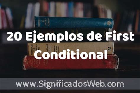 20 Ejemplos De First Conditional ️ Tipos Definición Y Análisis