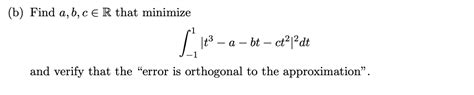 Solved Find A B Cinr That Minimize∫ 11 T3 A Bt Ct2 2dtand