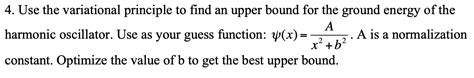Solved 4 Use The Variational Principle To Find An Upper