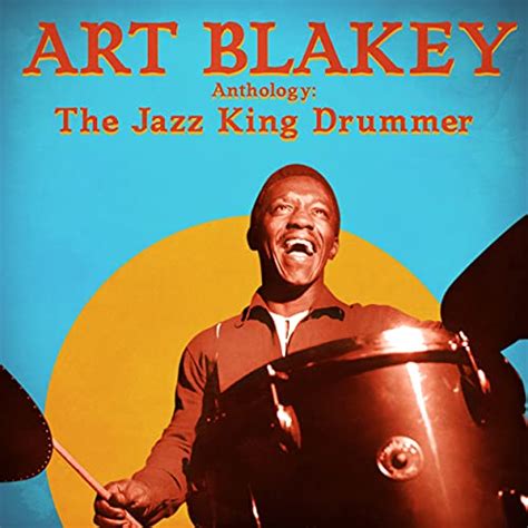 Anthology The Jazz King Drummer Remastered By Art Blakey On Amazon