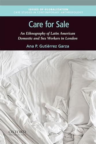 Care For Sale An Ethnography Of Latin American Domestic And Sex