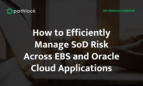 Webinar How To Efficiently Manage Sod Risk Across Ebs And Oracle