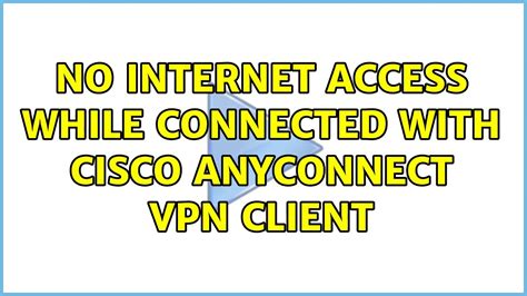 No Internet Access While Connected With Cisco Anyconnect Vpn Client Youtube