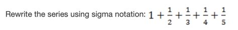Solved Rewrite The Series Using Sigma Notation Chegg