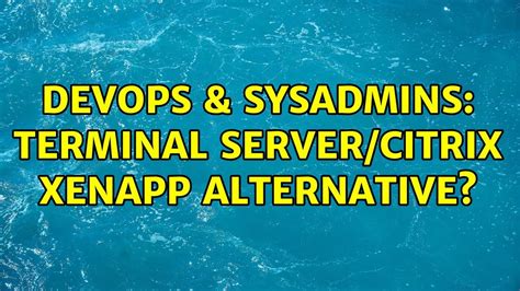 Devops And Sysadmins Terminal Servercitrix Xenapp Alternative 7