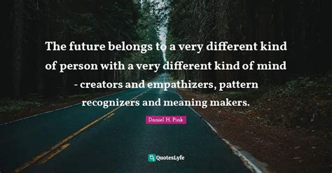 The Future Belongs To A Very Different Kind Of Person With A Very Diff