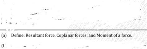 A Define Resultant Force Coplanar Forces And Moment Of A Force