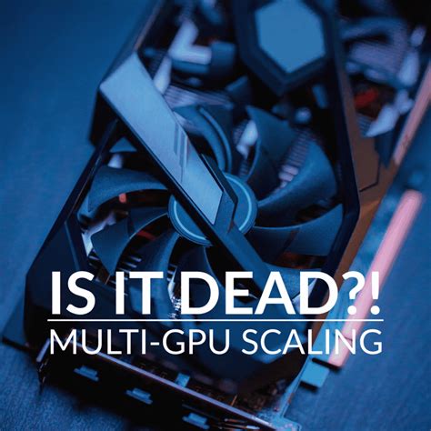 Is It Dead Multi Gpu Scaling
