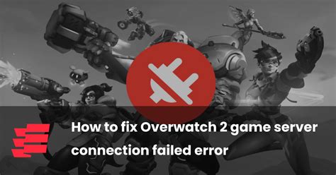 How To Fix Overwatch 2 Game Server Connection Failed Error Esportsgg