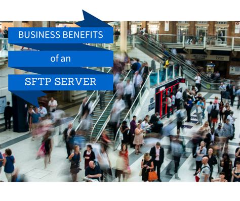 Benefits Of An Sftp Server For Business Jscape