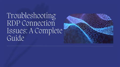 Troubleshooting Rdp Connection Issues A Comprehensive Guide By