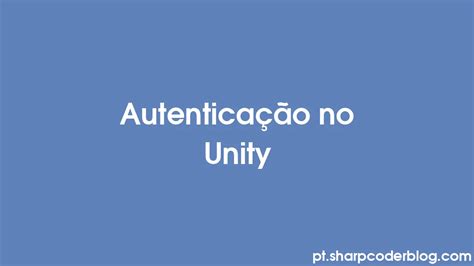 Autenticação No Unity Sharp Coder Blog