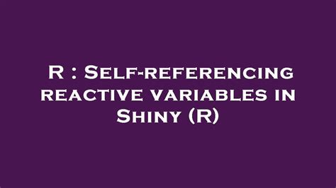 R Self Referencing Reactive Variables In Shiny R Youtube