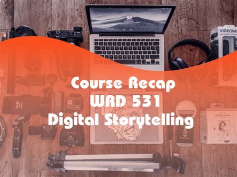 Course Recap Wrd 531 Digital Storytelling Wrd Blog