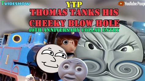 Ytp Thomas Tanks His Cheeky Blow Hole 40th Anniversary Collab Entry