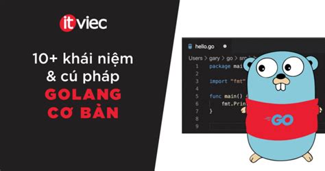 10 Khái Niệm Và Cú Pháp Golang Cơ Bản Itviec Blog