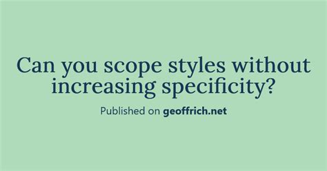 Can You Scope Styles Without Increasing Specificity Geoff Rich