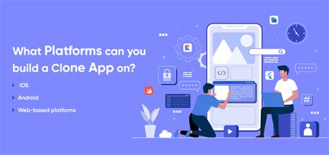 How To Build Different Types Of Clone Apps For Your Business