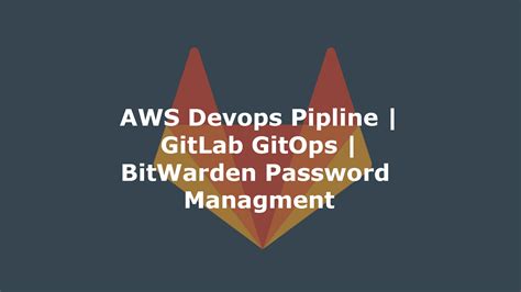 Aws Devops Pipeline Gitlab Bitwarden Pass Managment Zacary Fettig