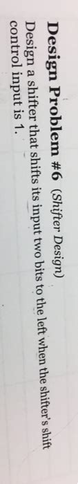solved design a shifter that shifts its input two bits to