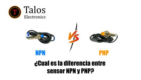 ¿cual Es La Diferencia Entre Un Sensor Npn O Pnp — Talos Electronics