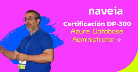 Curso Certificación Dp 300 Administering Microsoft Azure Sql Solutions Naveia