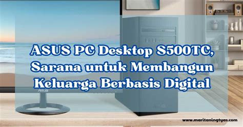 ASUS PC Desktop S TC Sarana Untuk Membangun Keluarga Berbasis Digital