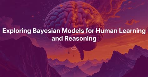 Exploring Bayesian Models For Human Learning And Reasoning Oasis Of Ideas