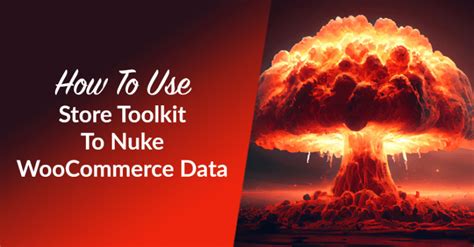 How To Use Store Toolkit To Nuke Woocommerce Data