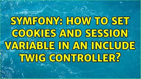 symfony how to set cookies and session variable in an include twig