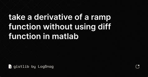 Gistlib Take A Derivative Of A Ramp Function Without Using Diff